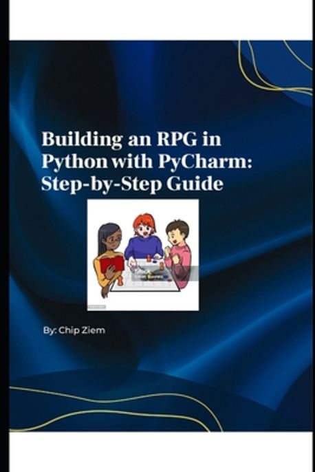 Building an RPG in Python with PyCharm | Ziem, Chip - 교보문고