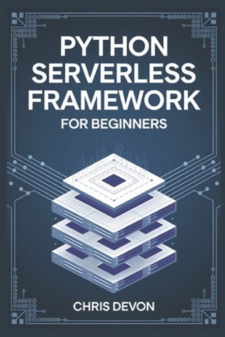 Python Serverless Framework For Beginners | Devon, Chris - 교보문고