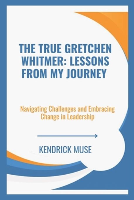 The True Gretchen Whitmer Lessons from My Journey | Muse, Kendrick - 교보문고