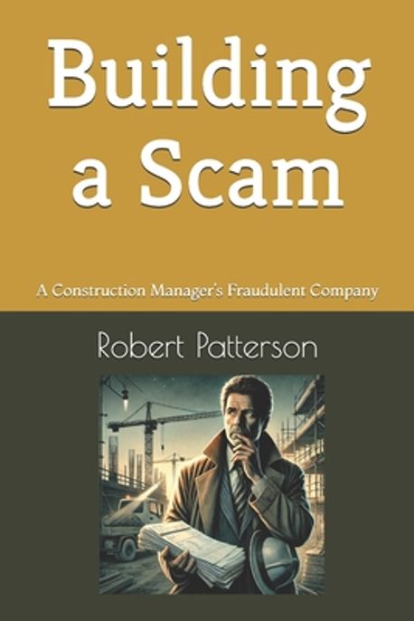 Building a Scam | Patterson, Robert - 교보문고