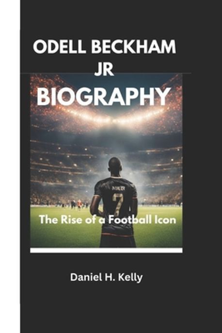 Odell Beckham Jr Biography | H. Kelly, Daniel - 교보문고