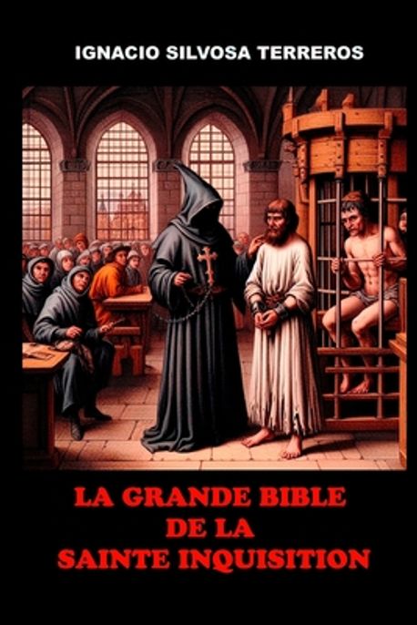 La Grande Bible de la Sainte Inquisition | Silvosa Terreros, Ignacio - 교보문고