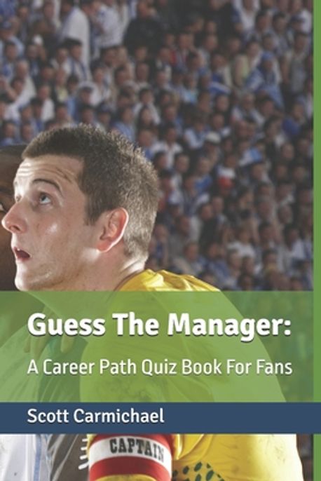 Guess The Manager | Carmichael, Scott - 교보문고