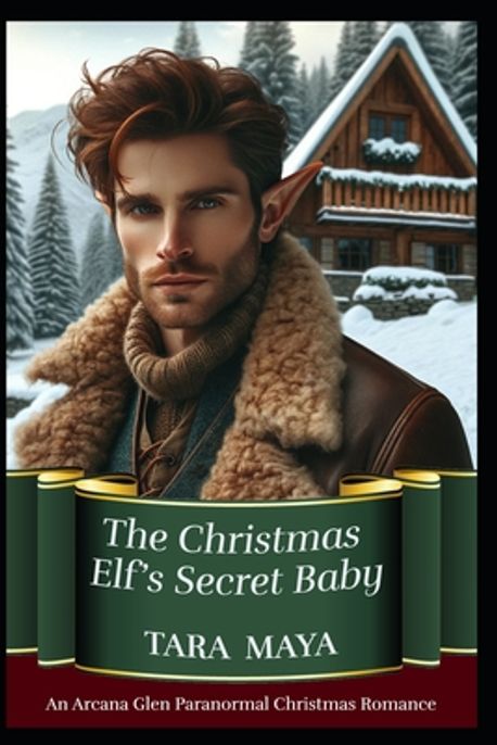 The Christmas Elf's Secret Baby | Maya, Tara - 교보문고