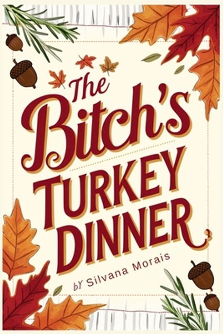 The Bitch's Turkey Dinner | Morais, Silvana - 교보문고