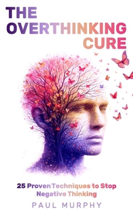 The Overthinking Cure | Murphy, Paul - 교보문고