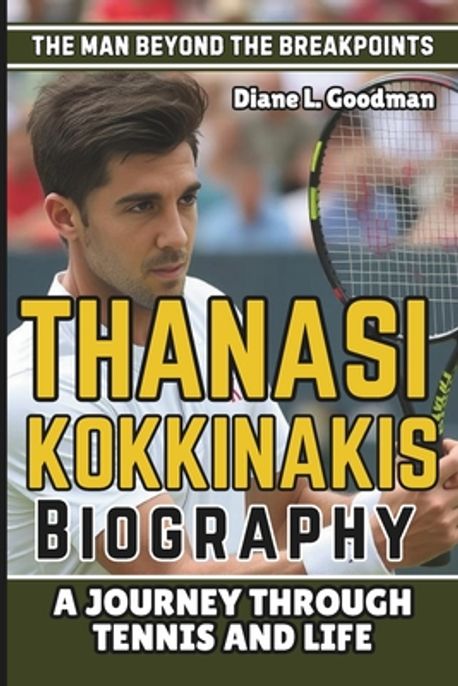 Thanasi Kokkinakis Biography | L. Goodman, Diane - 교보문고
