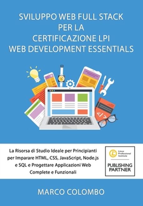 Sviluppo Web Full Stack Per La Certificazione LPI Web Development Essentials | Colombo, Marco - 교보문고