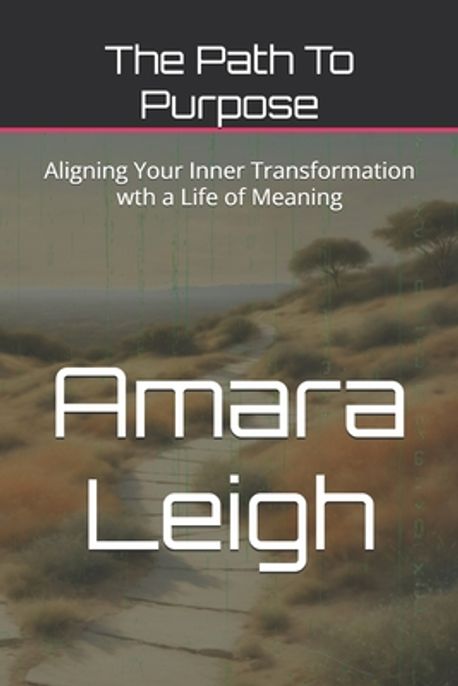 The Path To Purpose | Leigh, Amara - 교보문고