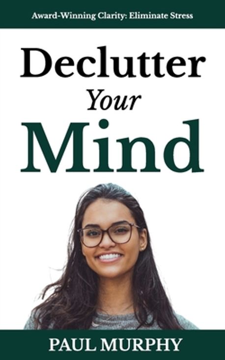 Declutter Your Mind | Murphy, Paul - 교보문고