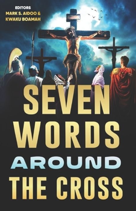 Seven Words Around the Cross | Aidoo, Mark S. - 교보문고