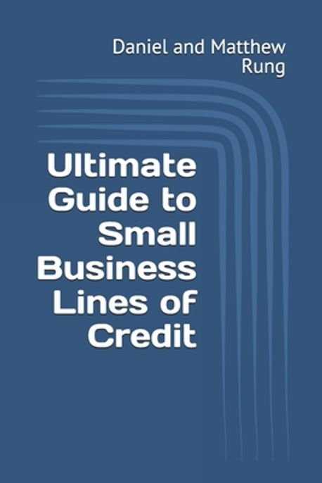 Ultimate Guide to Small Business Lines of Credit | Rung, Daniel And ...