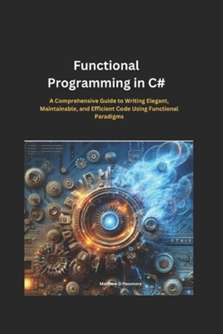 Functional Programming in C# | Passmore, Matthew D. - 교보문고