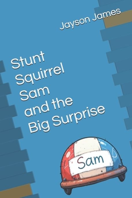 Stunt Squirrel Sam and the Big Surprise | Thurston, Dave - 교보문고