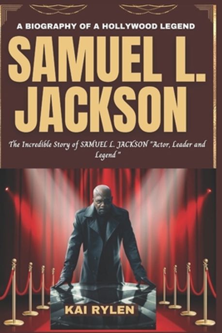 A Biography of a Hollywood Legend Samuel L. Jackson | Rylen, Kai - 교보문고