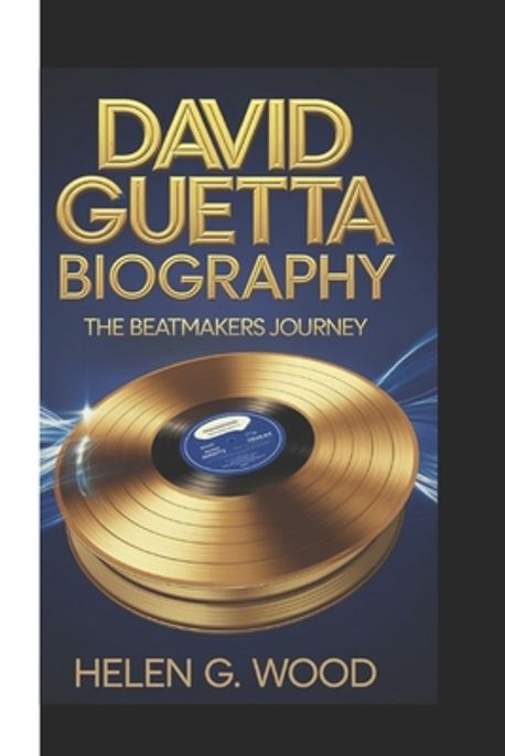 David Guetta Biography | G. Wood, Helen - 교보문고