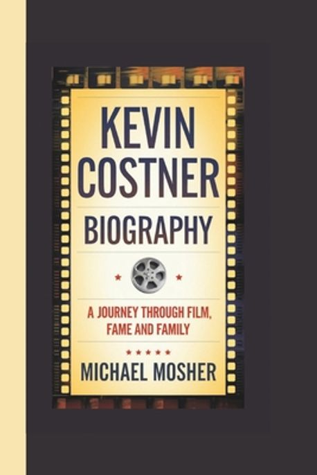 Kevin Costner Biography | Mosher, Michael - 교보문고
