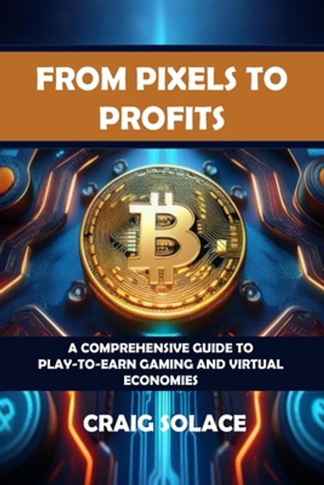 From Pixels to Profits | Solace, Craig - 교보문고