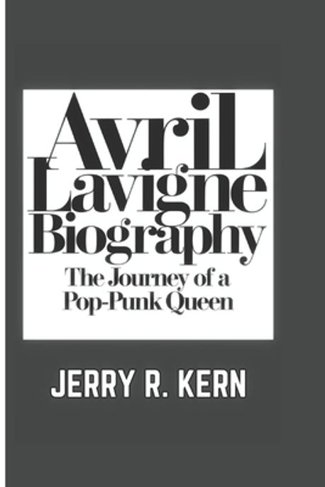 Avril LaVigne Biography | R. Kern, Jerry - 교보문고