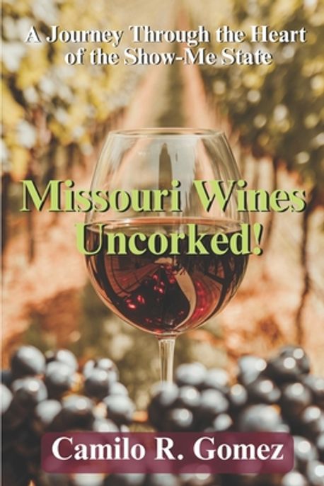 Missouri Wines Uncorked! | Gomez, Camilo R. - 교보문고
