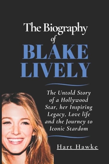 The Biography of Blake Lively | Hawke, Hart - 교보문고