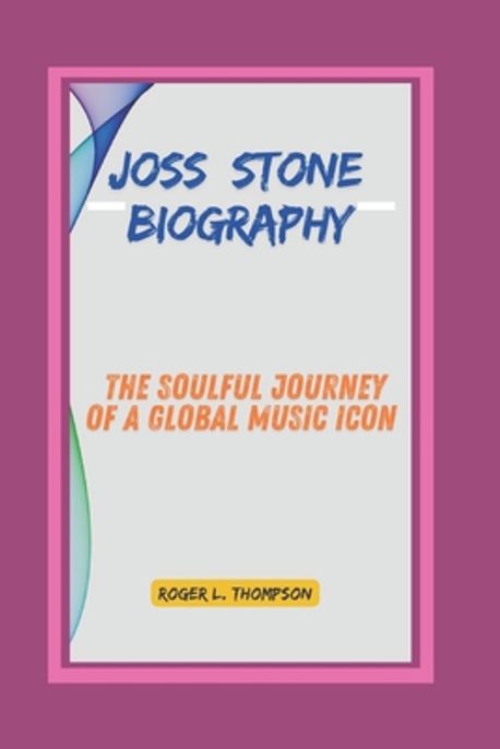 Joss Stone Biography | L. Thompson, Roger - 교보문고