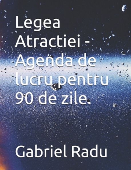 Legea Atractiei - Agenda de lucru pentru 90 de zile. | Radu, Gabriel - 교보문고