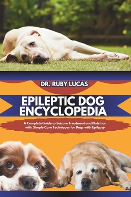 Epileptic Dog Encyclopedia | Lucas, Ruby - 교보문고