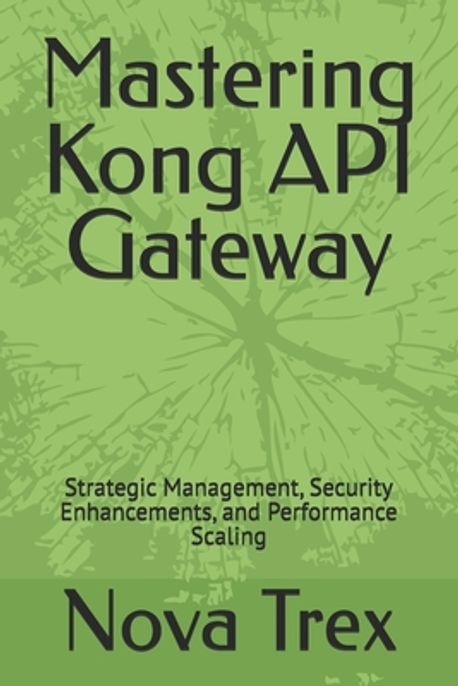 Mastering Kong API Gateway | Trex, Nova - 교보문고