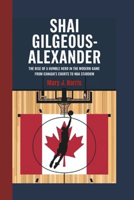 Shai Gilgeous-Alexander Biography | J. Harris, Mary - 교보문고