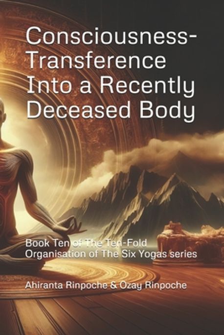 Consciousness-Transference Into a Recently Deceased Body | Rinpoche ...