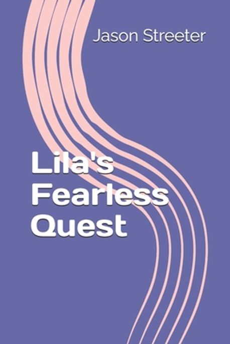 Lila's Fearless Quest | Streeter, Jason - 교보문고