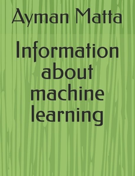Information about Machine learning | Matta, Ayman - 교보문고