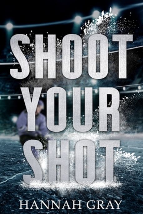 Shoot Your Shot | Gray, Hannah - 교보문고