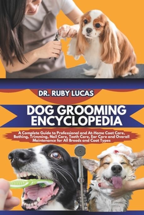 Dog Grooming Encyclopedia | Lucas, Ruby - 교보문고
