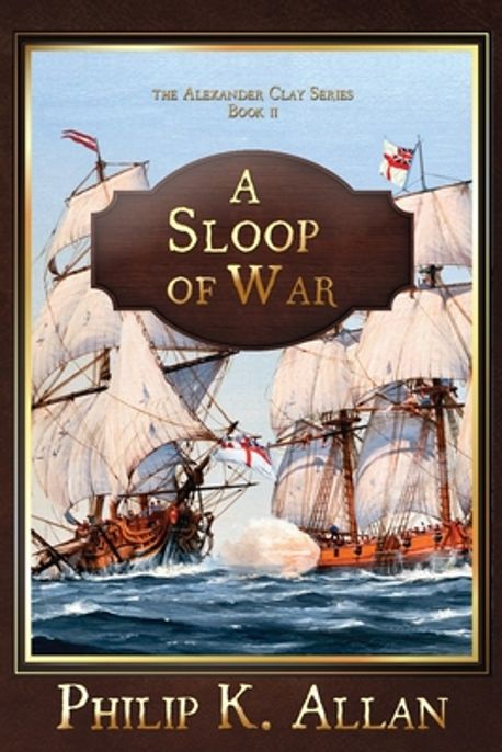 A Sloop of War (The Alexander Clay Series Book 2) | Allan, Philip K. - 교보문고