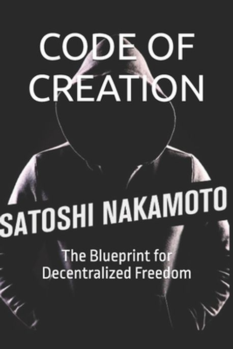 Code of Creation | Nakamoto, Satoshi - 교보문고