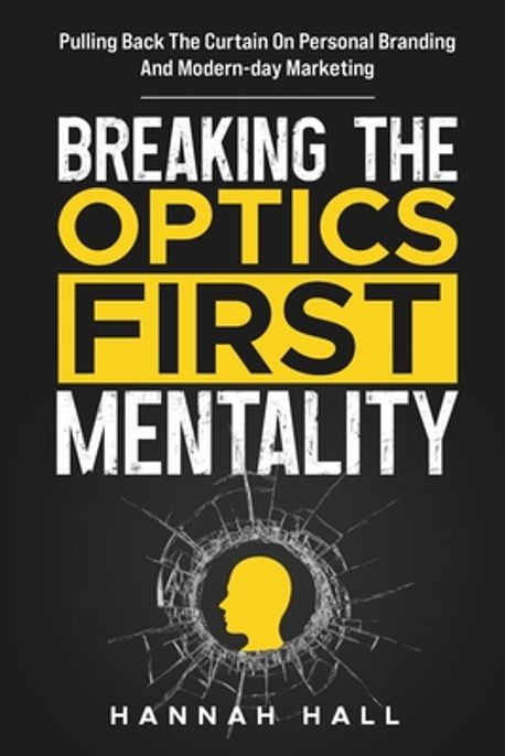 Breaking the 'Optics-First' Mentality | Hall, Hannah - 교보문고