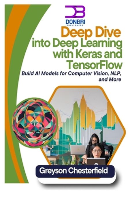 Deep Dive into Deep Learning with Keras and TensorFlow | Chesterfield, Greyson - 교보문고