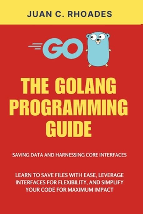 The Golang Programming Guide | Rhoades, Juan C. - 교보문고