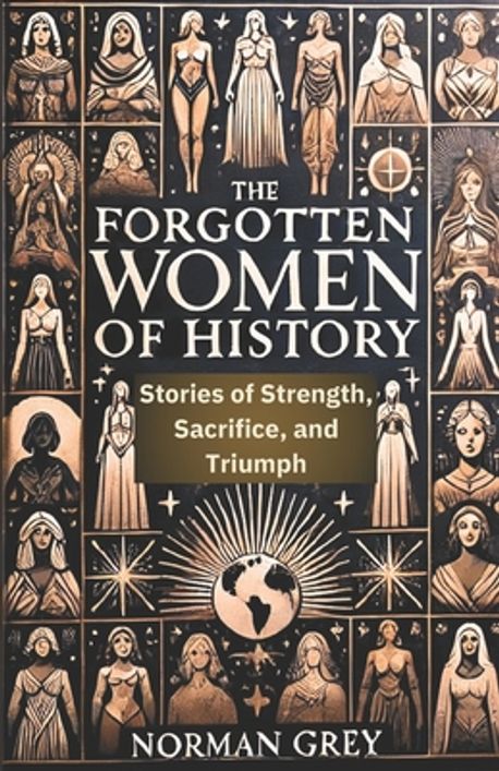 The Forgotten Women of History | Grey, Norman - 교보문고