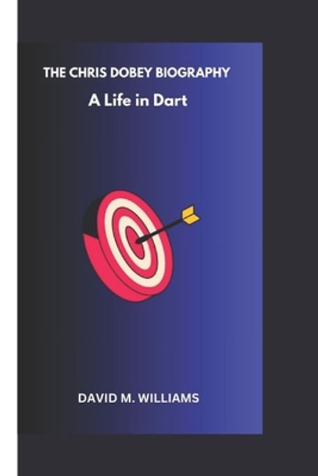 The Chris Dobey Biography | M. Williams, David - 교보문고