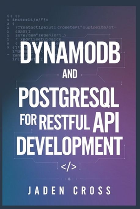 DynamoDB and PostgreSQL for RESTful API Development | Cross, Jaden - 교보문고