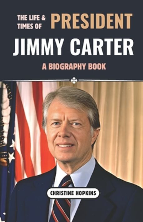 The Life and Times Of President Jimmy Carter (A Biography Book ...