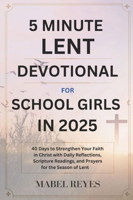 5 Minute Lent Devotional for School Girls in 2025 | Reyes, Mabel - 교보문고