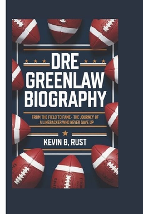 Dre Greenlaw Biography | B. Rust, Kevin - 교보문고