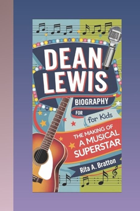 Dean Lewis Biography for Kids (5-11 years). | A. Bratton, Rita - 교보문고