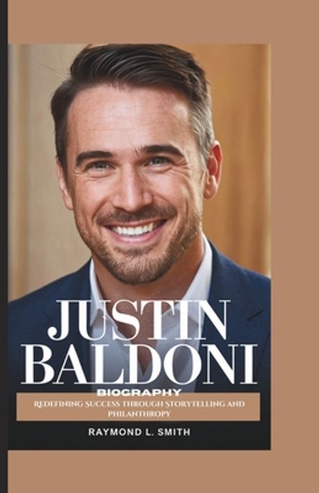 Justin Baldoni Biography | L. Smith, Raymond - 교보문고