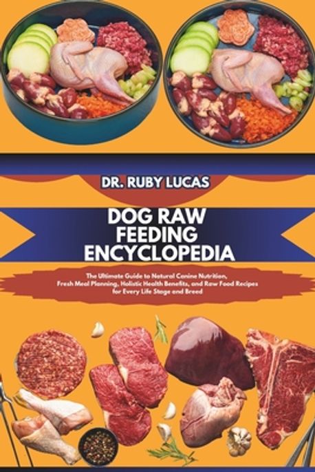 Dog Raw Feeding Encyclopedia | Lucas, Ruby - 교보문고