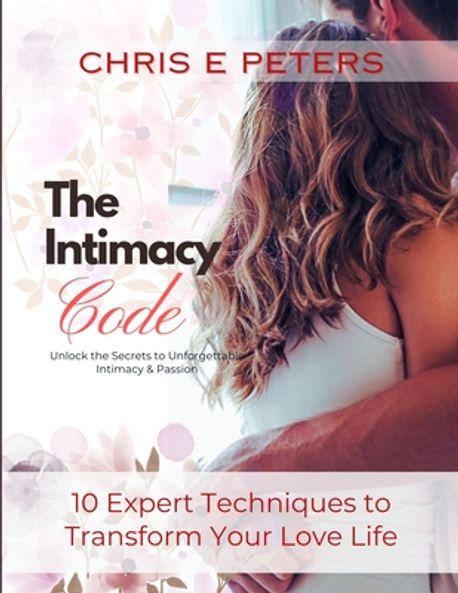 The Intimacy Code | Peters, Chris E. - 교보문고